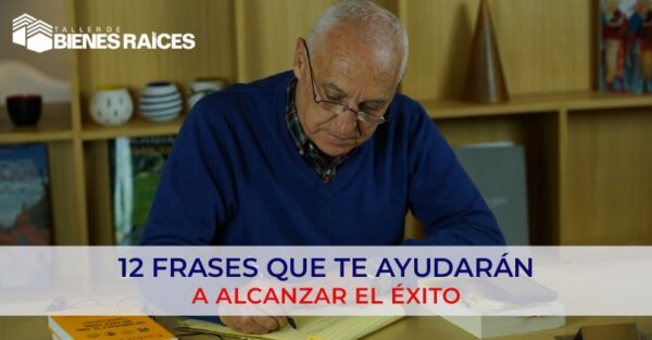 12 Frases Que Te Ayudarán A Alcanzar El éxito Taller De Bienes Raices