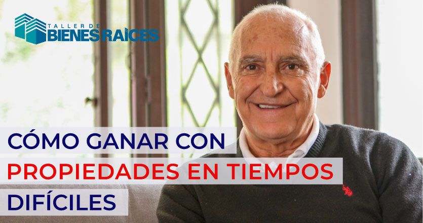 Cómo ganar con propiedades en tiempos difíciles | Taller de Bienes Raices